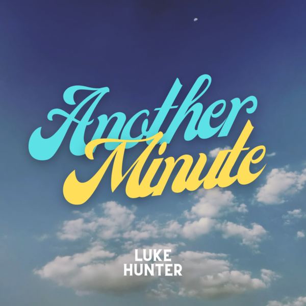 Luke Hunter - Another Minute | Amazing Radio USA